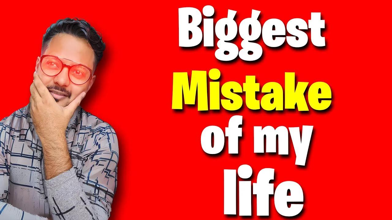 Biggest Mistake of my Life