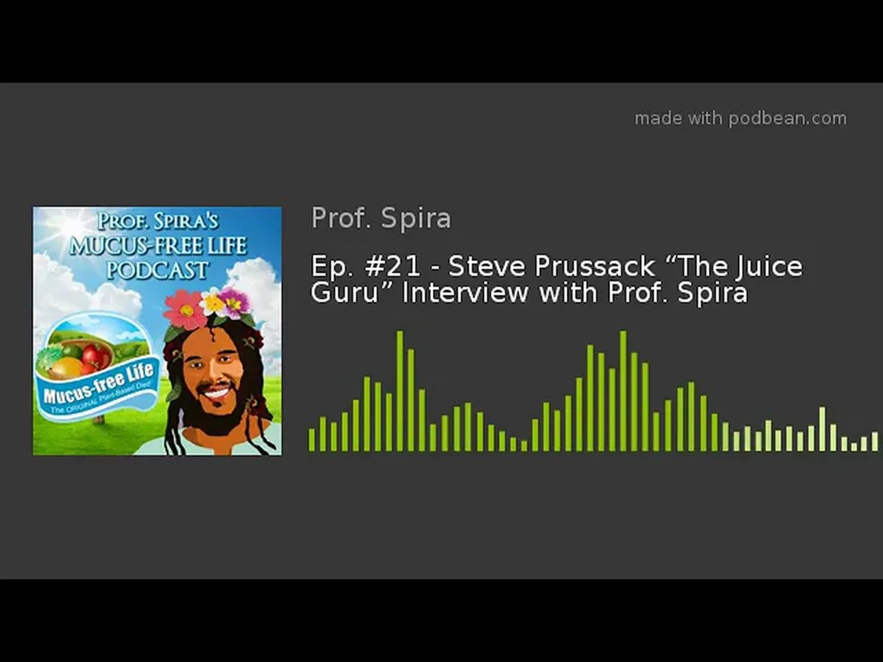 Ep. #21 - Steve Prussack “The Juice Guru” Interview with Prof. Spira