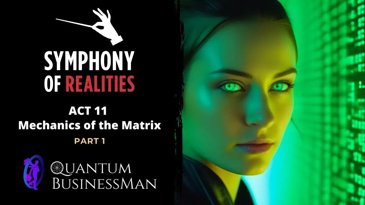 Symphony of Realities - ACT 11 - MECHANICS OF THE MATRIX - Part 1 of 2