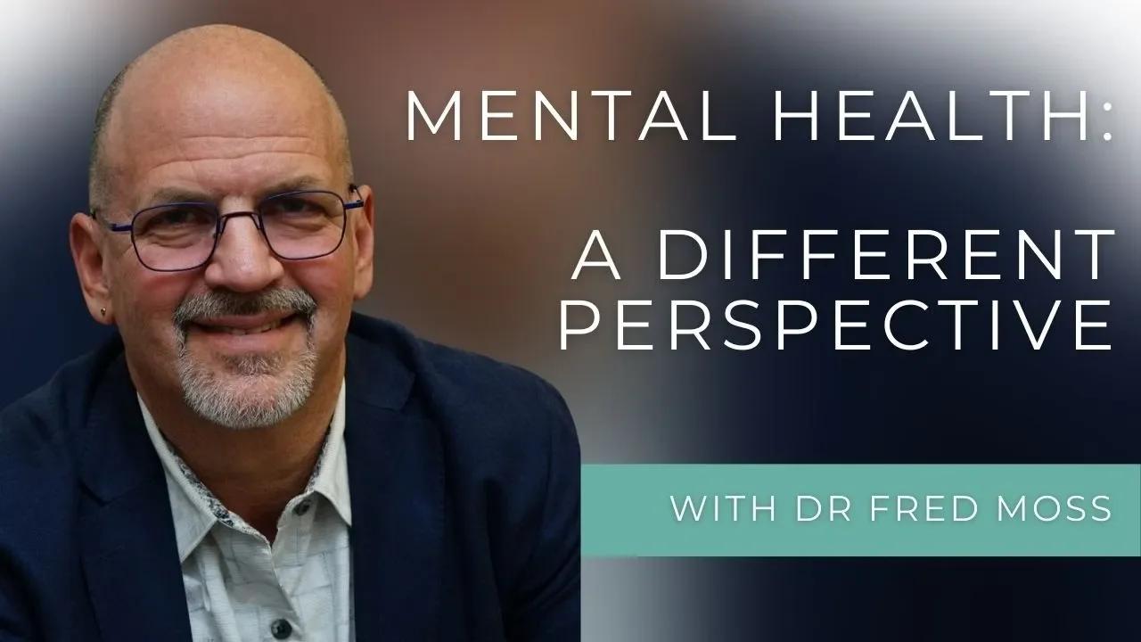 Dr Fred Moss | Seeing Mental Health Differently With A New Model Of ...