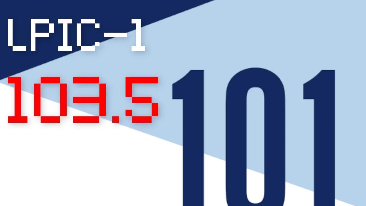 Let's Learn Linux Together And Pass LPIC-1 Exam: Lesson 103.5