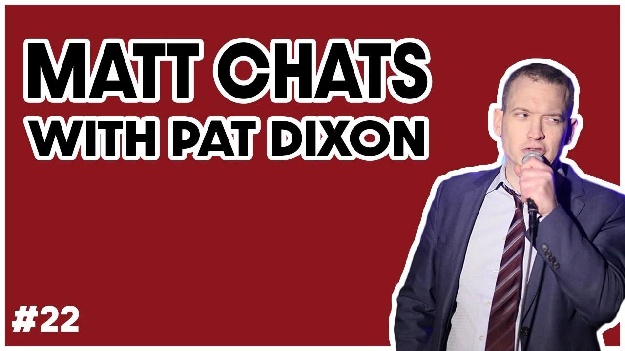 Matt Chats with Pat Dixon - Episode #22