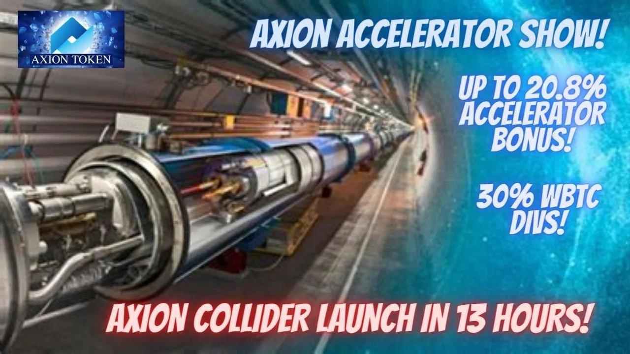 Axion ACCELERATOR SHOW: 30% WBTC Divs! Up To 20.8% Bonus! Axion Collider Launch In 13 Hours! Epic!