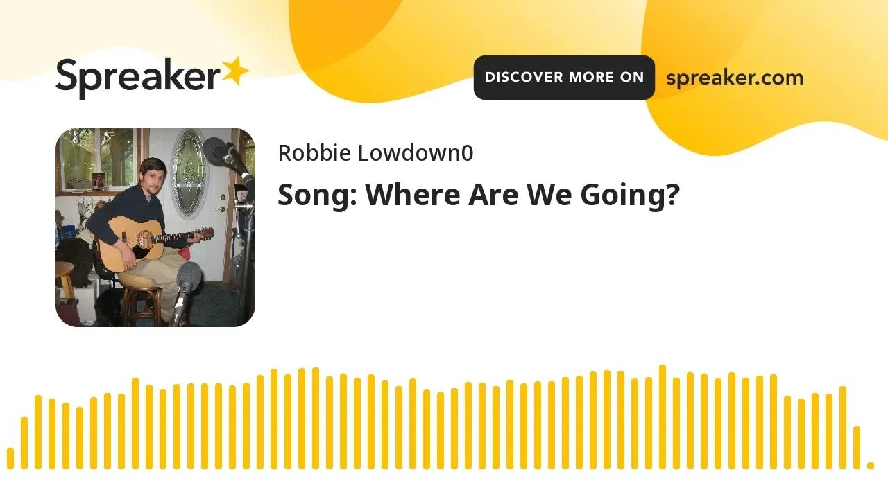 Song: Where Are We Going?