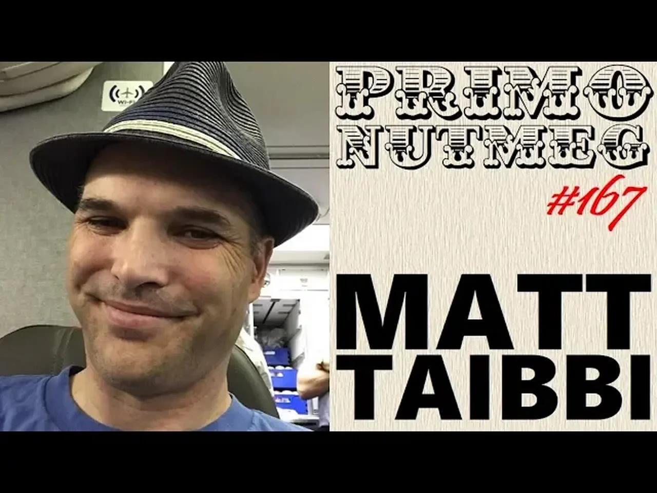 PRIMO NUTMEG #167: Matt Taibbi