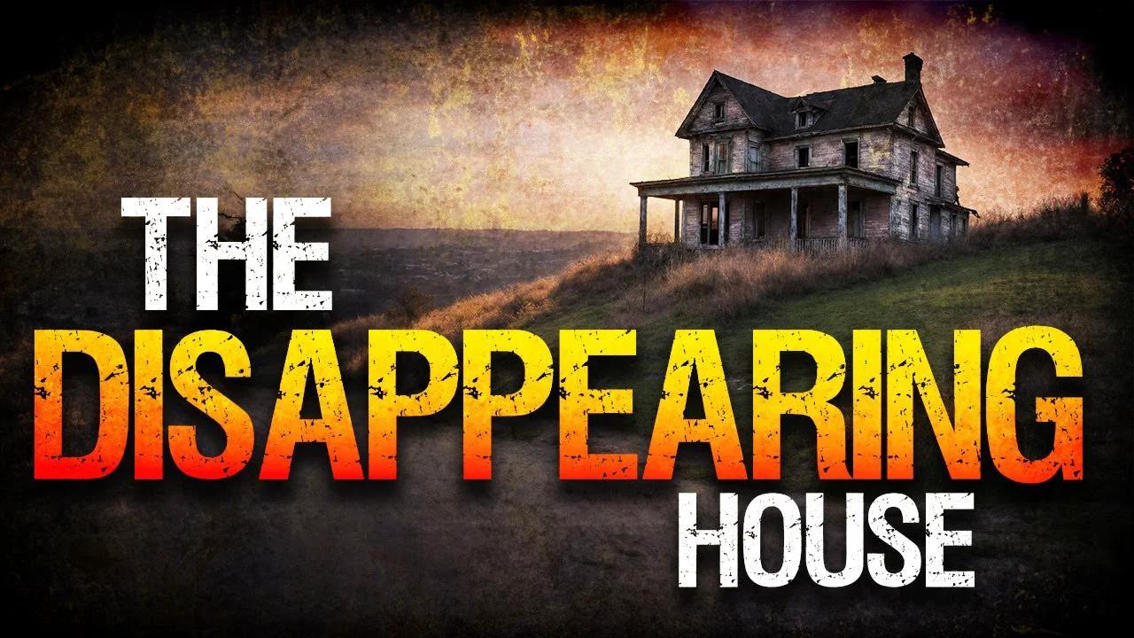 "The Disappearing House" | Creepypasta
