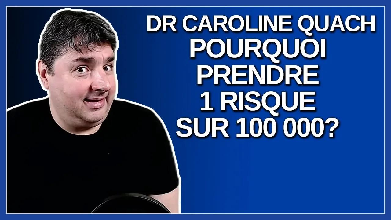 Dr Caroline Quach pourquoi prendre 1 risque sur 100 000
