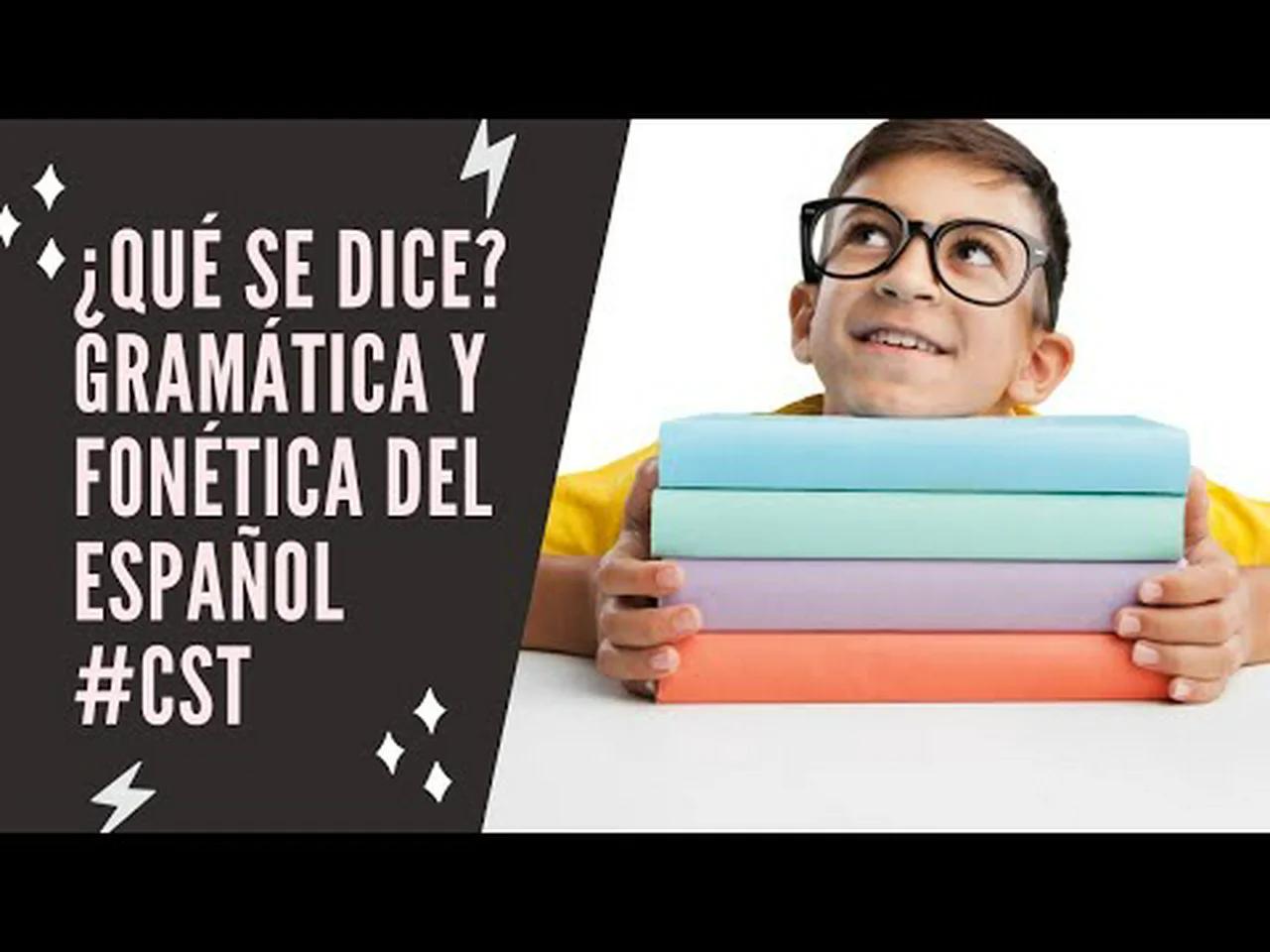 Aprende gramática y fonética del español - ¿Qué se dice CST?