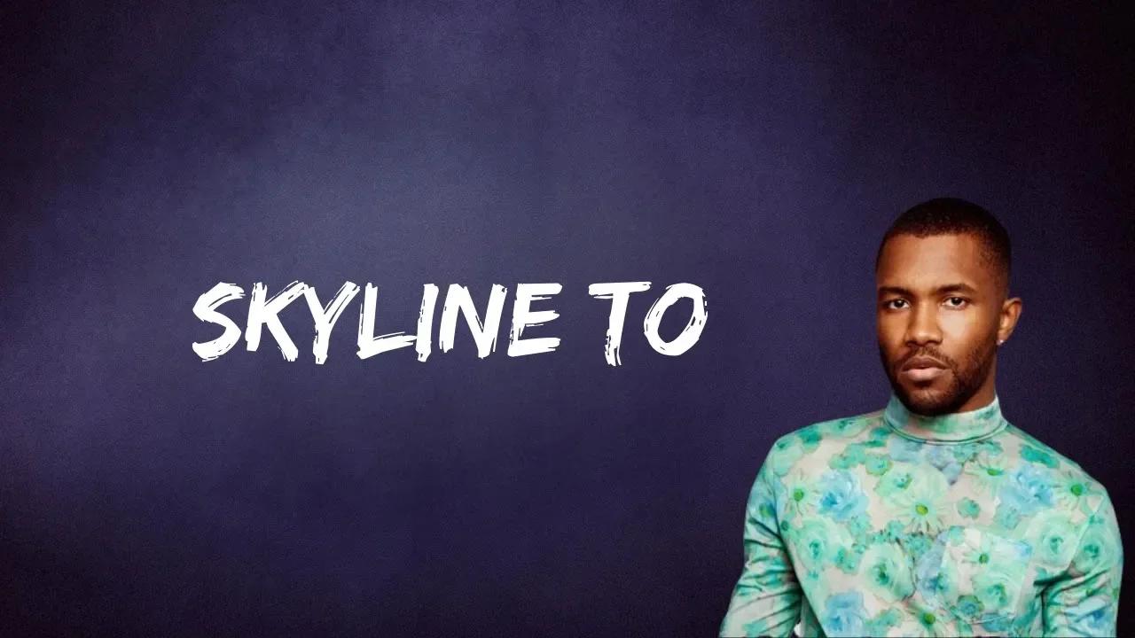 Frank Ocean - Skyline To (Lyrics)