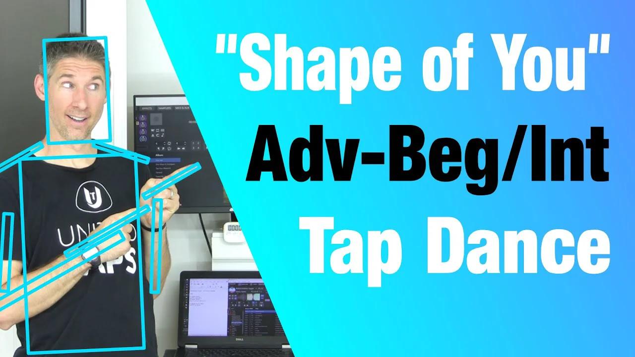 Shape of You - Advanced-Beginner to Intermediate Tap Dance Lesson Tutorial Shape of You - Advanced-Beginner to Intermediate Tap Dance Lesson Tutorial