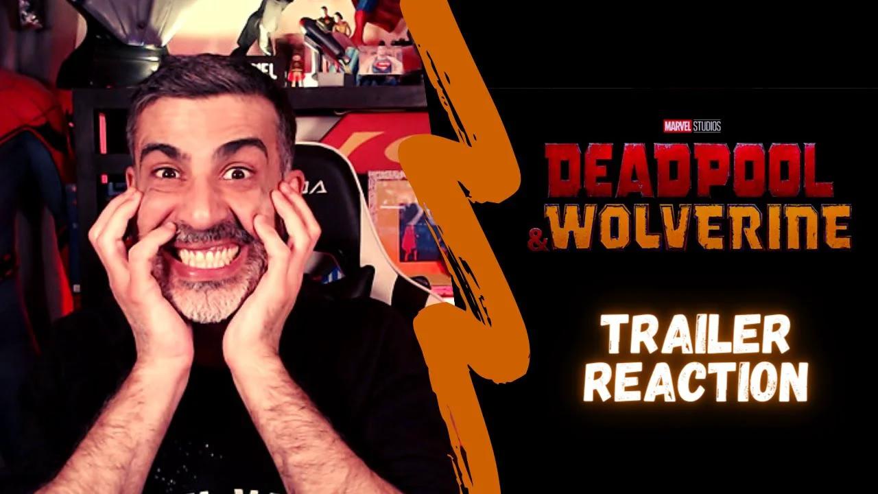 TRAILER REACTION: DEADPOOL & WOLVERINE