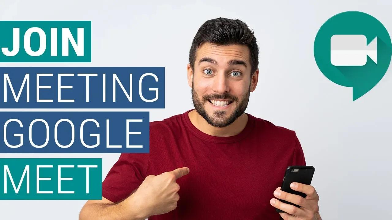 How to Join a Meeting Google Meet