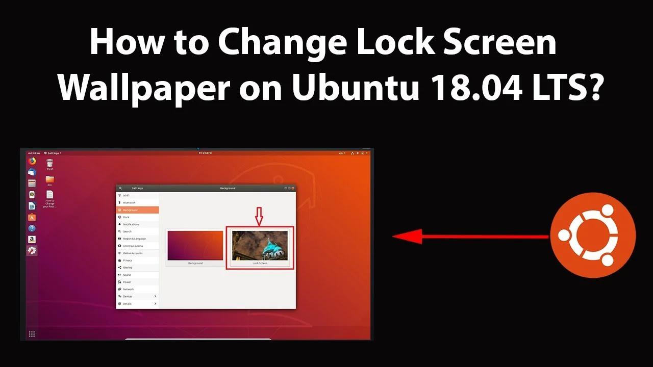 How to Change Lock Screen Wallpaper on Ubuntu 18.04 LTS?