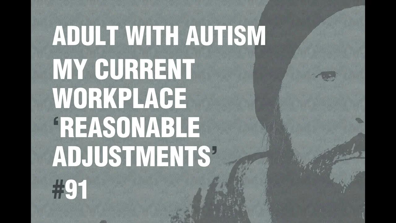 Adult with Autism | My Current Workplace 'Reasonable Adjustments' | 91