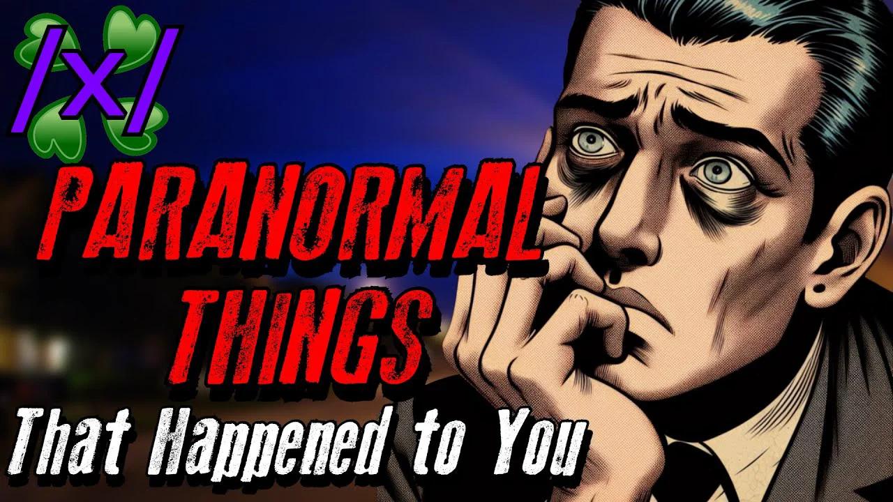 Actual Paranormal Things that Happened to You | 4chan /x/ Paranormal ...