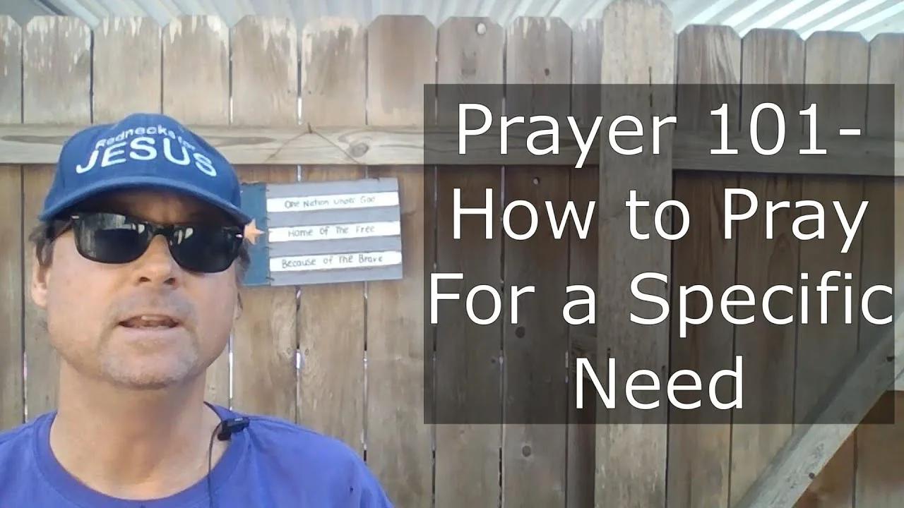 Prayer 101- How to Pray for a Specific Need