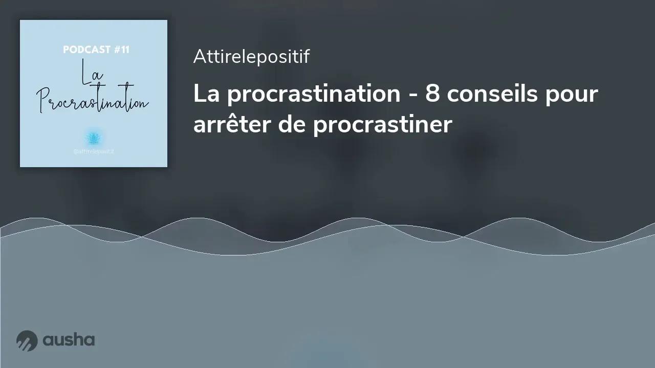 La procrastination - 8 conseils pour arrêter de procrastiner