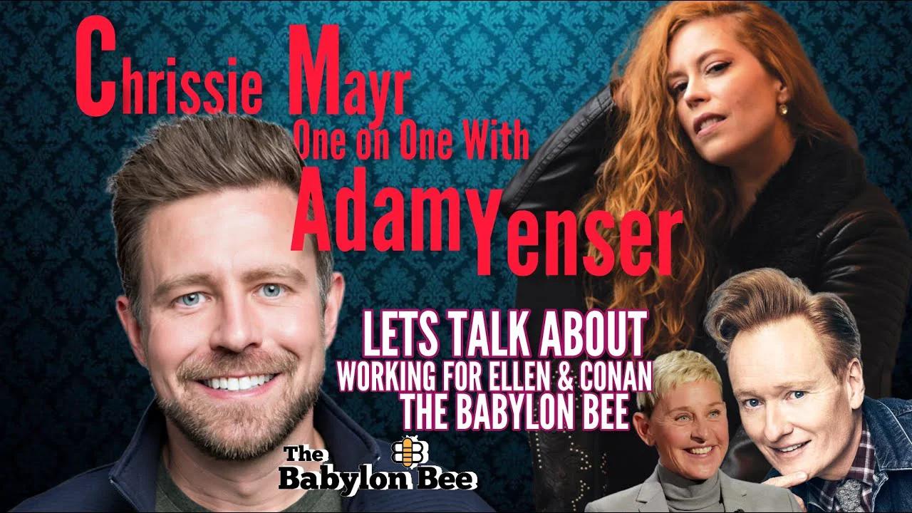Adam Yenser LIVE on Chrissie Mayr Podcast! Babylon Bee, Fellow Conan Intern, Writer for Ellen