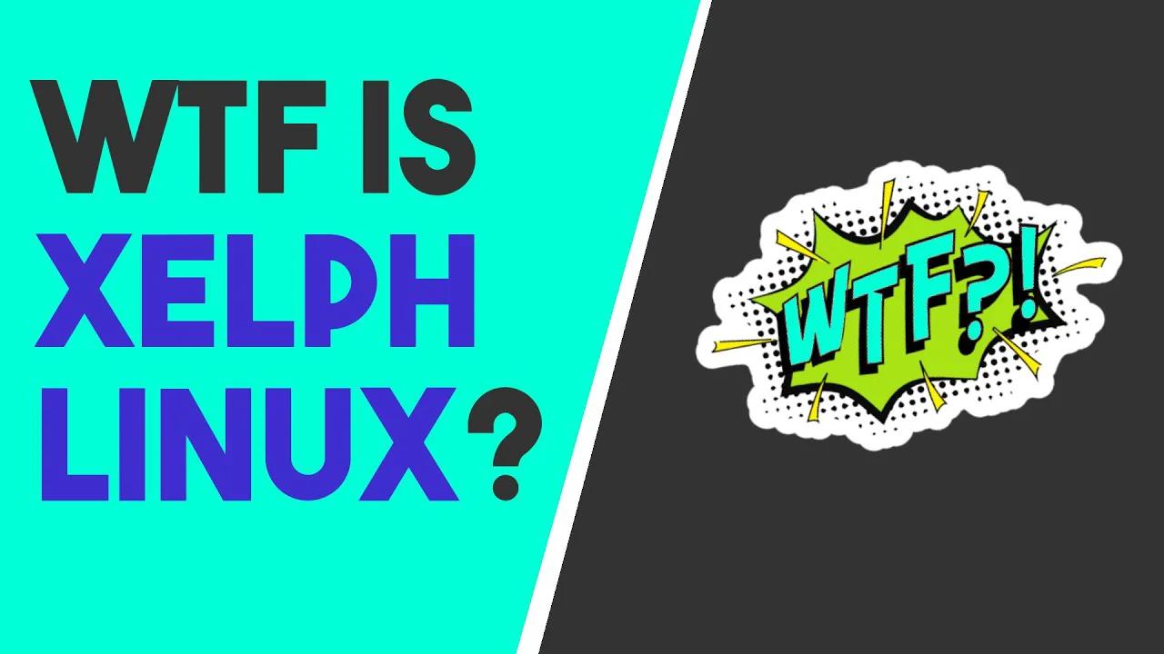 WTF is Xelph Linux?