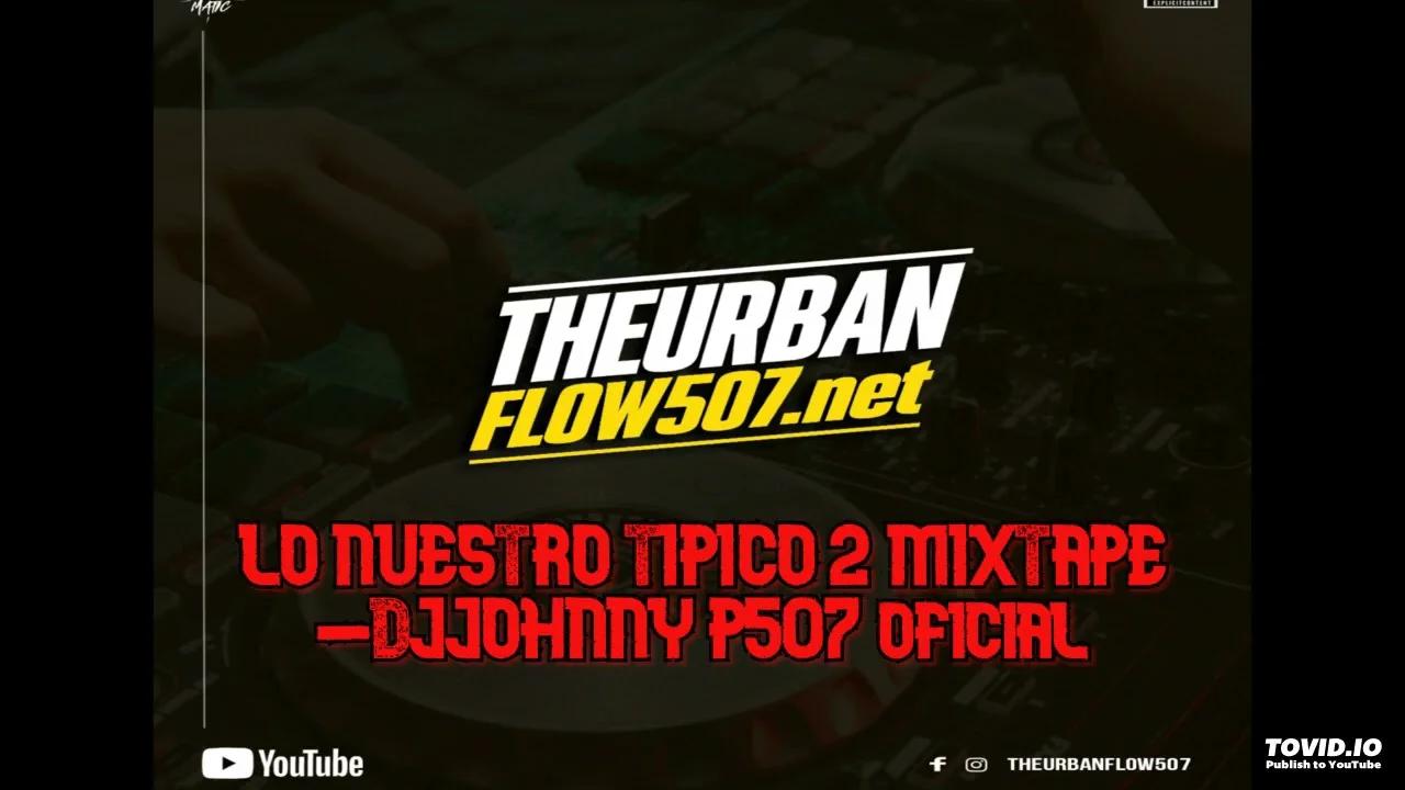 LO NUESTRO TIPICO 2 MIXTAPE DJJOHNNY P507 oficial #1ENYOUTUBE #AUDIOOFICIAL #ESTRENOS2K23