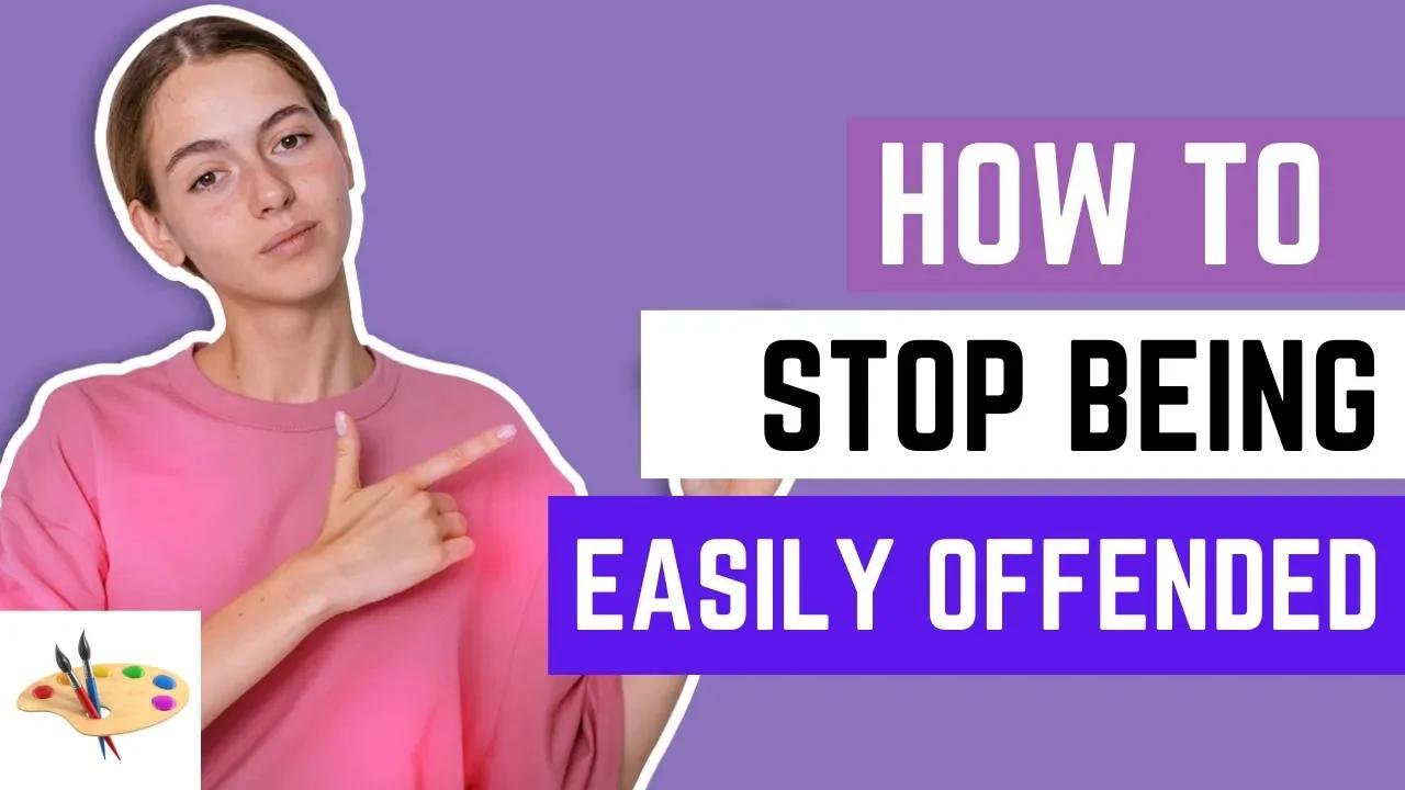 How to Stop Being Easily Offended