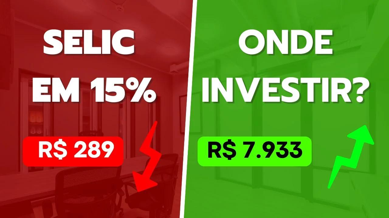 Selic a 15% até 2026: Onde Investir Agora para Ganhar Dinheiro?