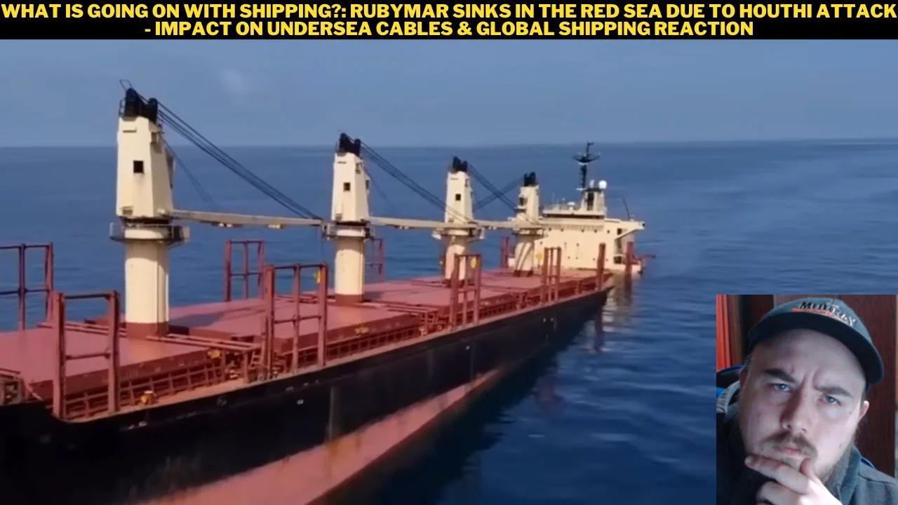 What Is Going On With Shipping?: Rubymar Sinks In The Red Sea Due To ...