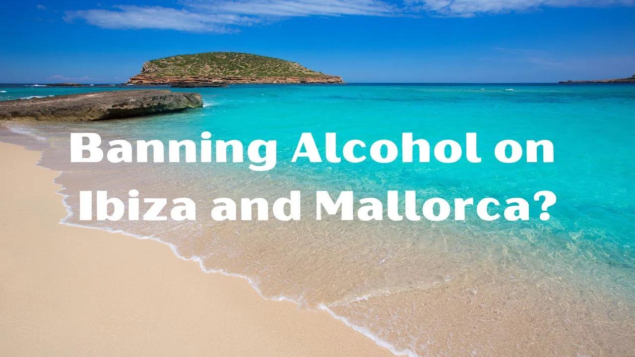 Spain implements alcohol ban on Ibiza and Mallorca @jmcstravels