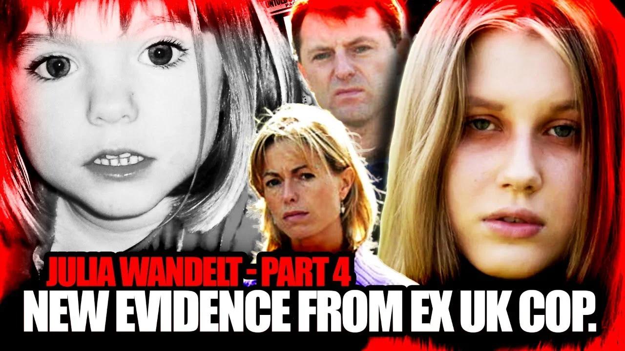 Madeleine McCann Case - JULIA WANDELT PART 4 - EX UK COP'S NEW EVIDENCE - Podcast 609