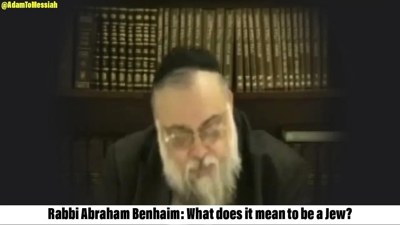 Rabbi Abraham Benhaim: What does it mean to be a Jew?