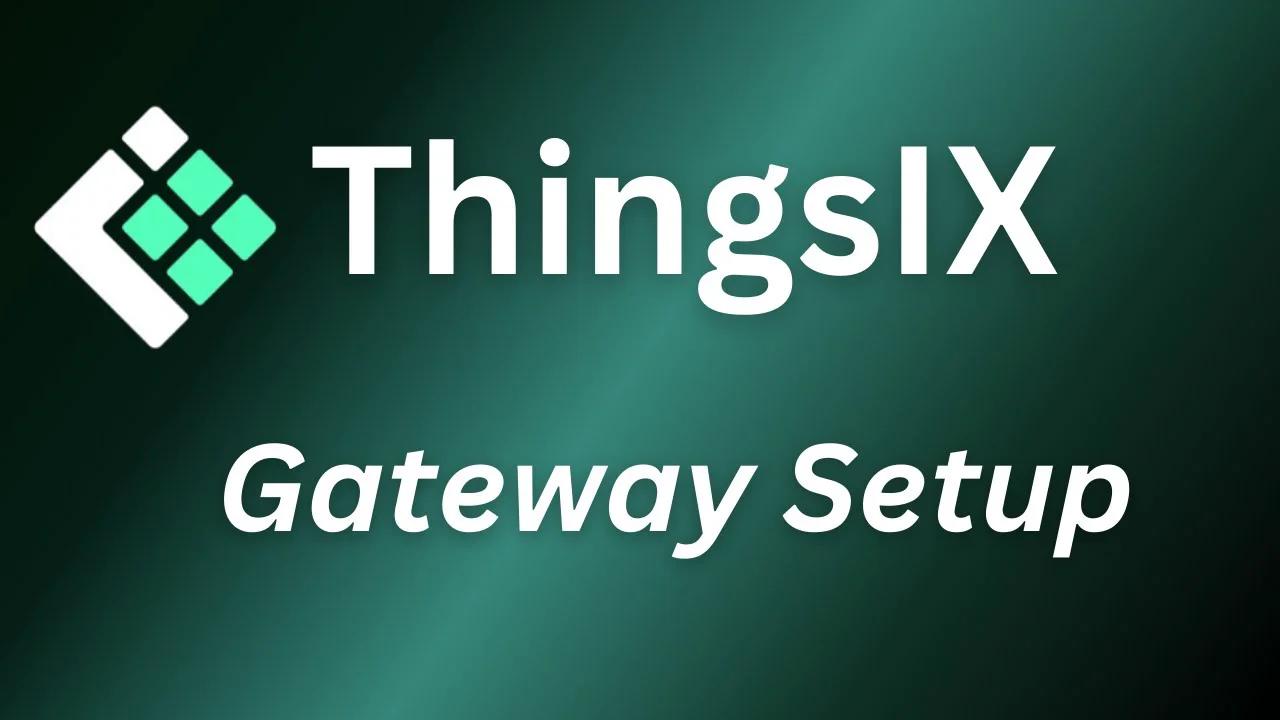 ThingsIX Gateway Setup Information - Hardware Selection and Software