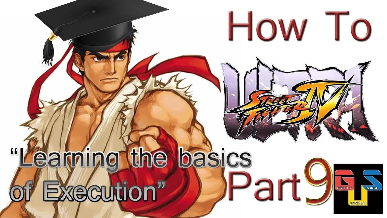 How To Play ULTRA Street Fighter 4 - Part 9 Learning The Basics Of Execution