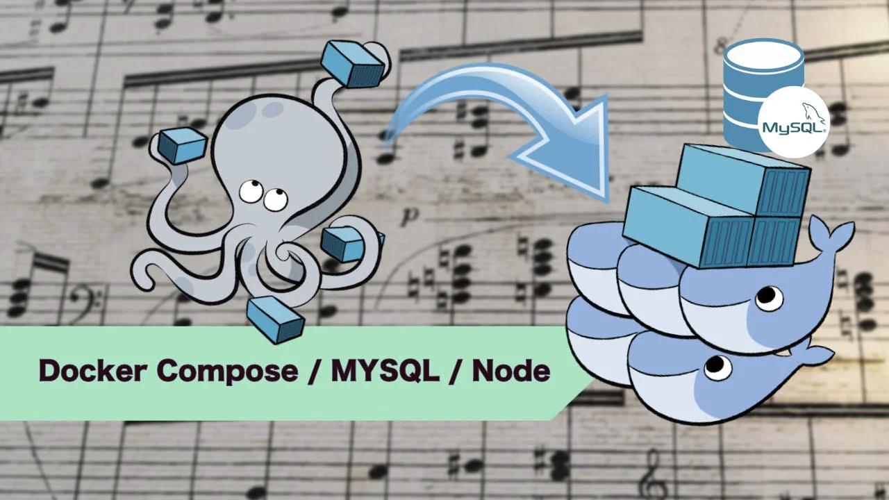 Using Docker Compose with Mysql And Node Using Docker Compose with Mysql And Node