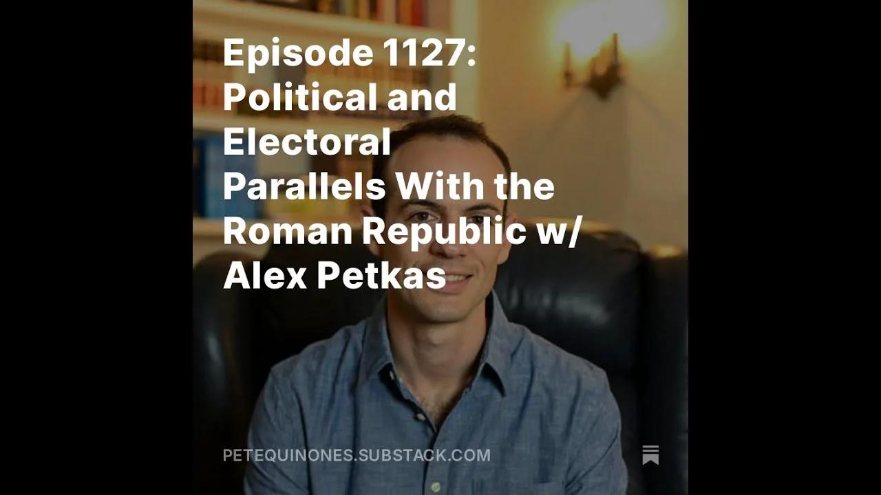 Episode 1127: Political and Electoral Parallels With the Roman Republic w/ Alex Petkas