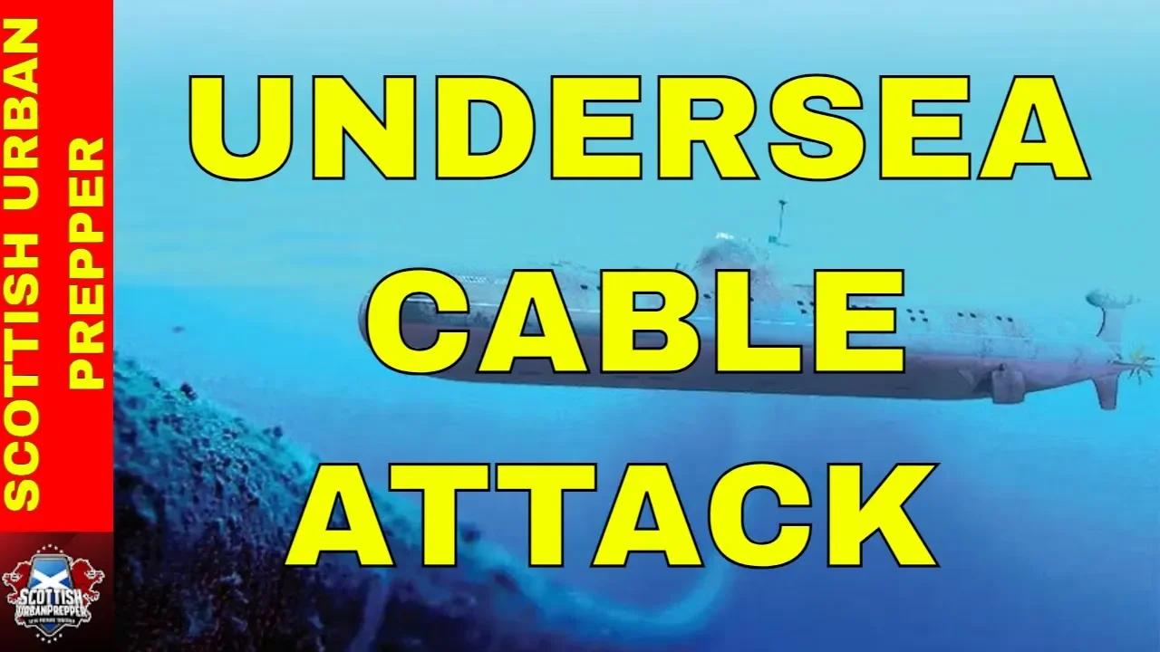 Prepping - UK UNDERSEA CABLE ATTACK - MAJOR INCIDENT, THE 1ST OF MANY ...