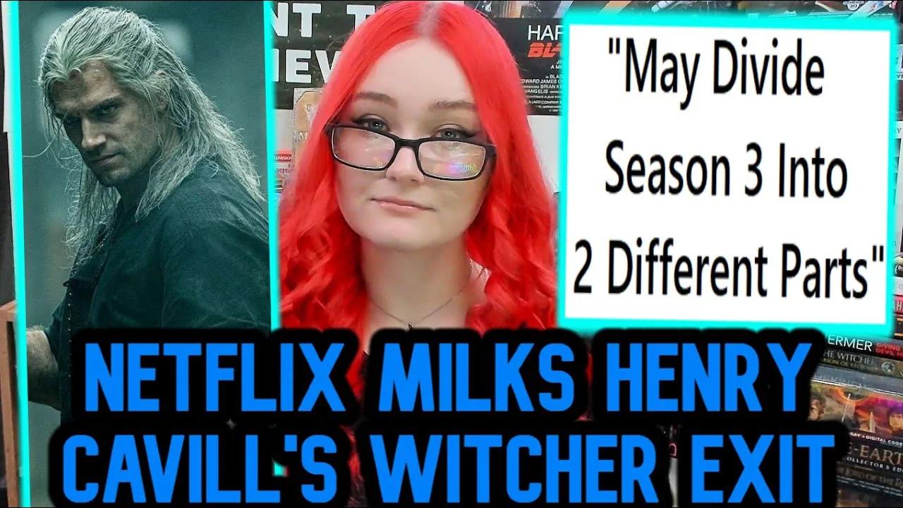 Netflix MILKS Henry Cavill's Witcher Exit, May Split Season 3 Into ...