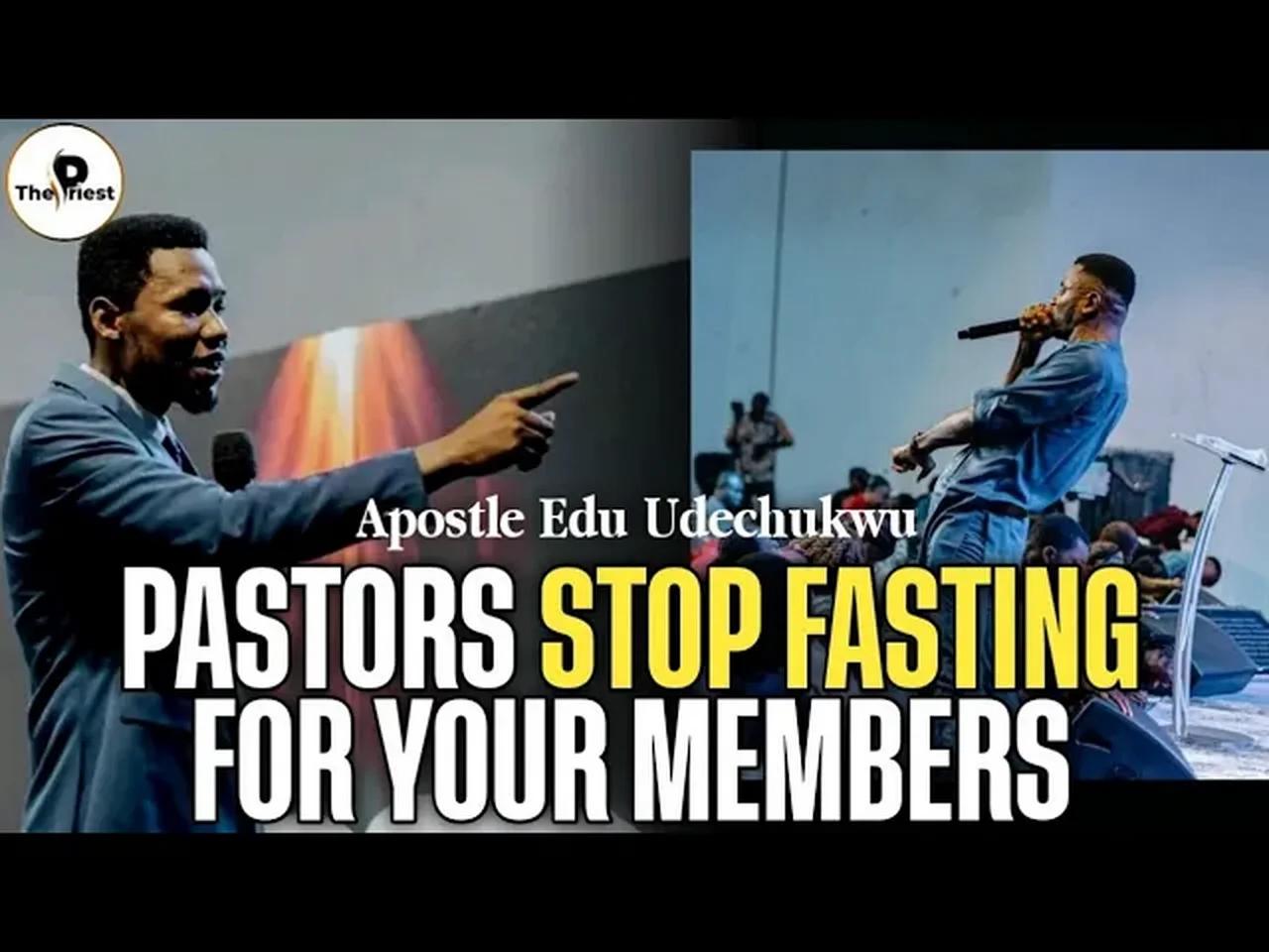 STOP FASTING FOR YOUR MEMBERS || Apostle Edu Udechukwu