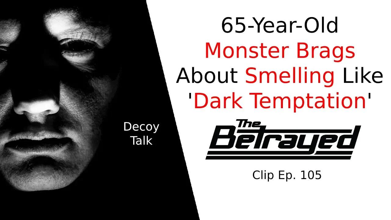 65-Year-Old Monster Brags About Smelling Like ' Dark Temptation' - The ...