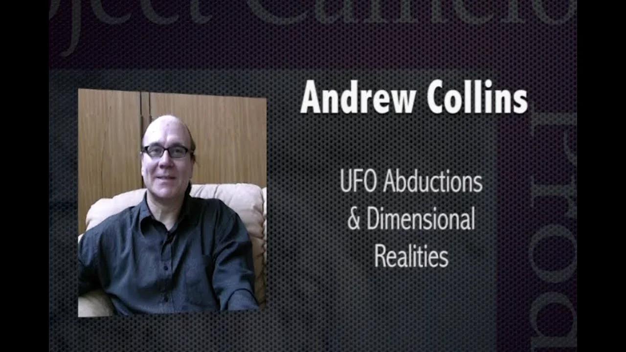 PROJECT CAMELOT : ANDREW COLLINS : UFO ABDUCTIONS & DIMENSIONAL REALITIES