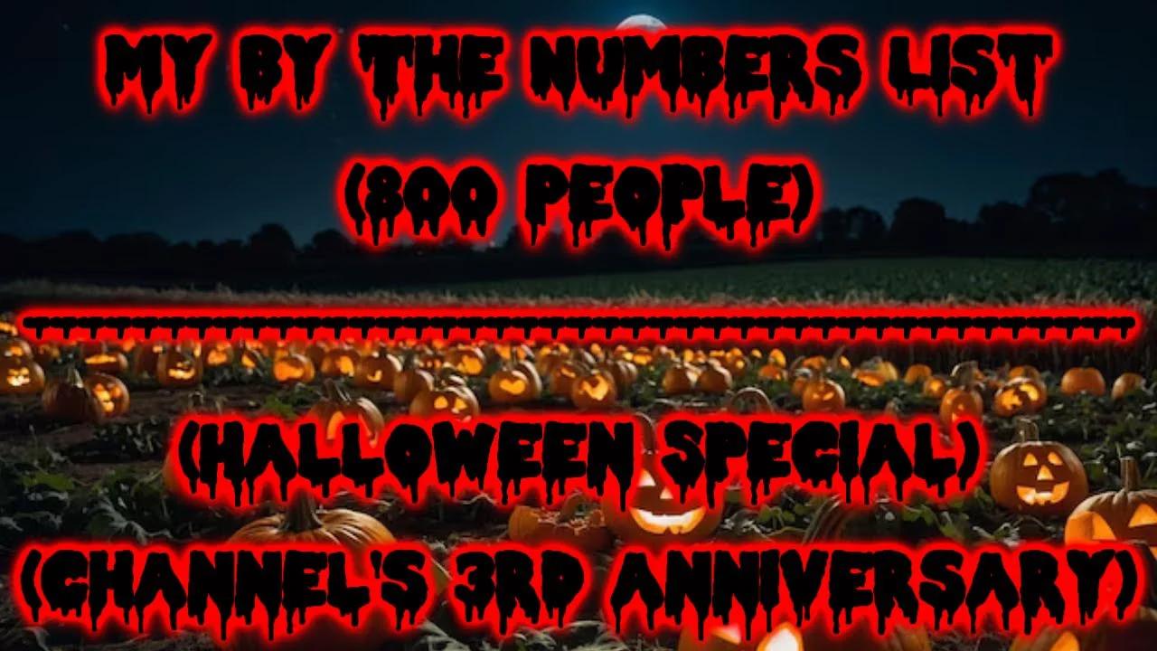 My By The Numbers List (800 Characters) (HALLOWEEN SPECIAL/3RD CHANNEL ...