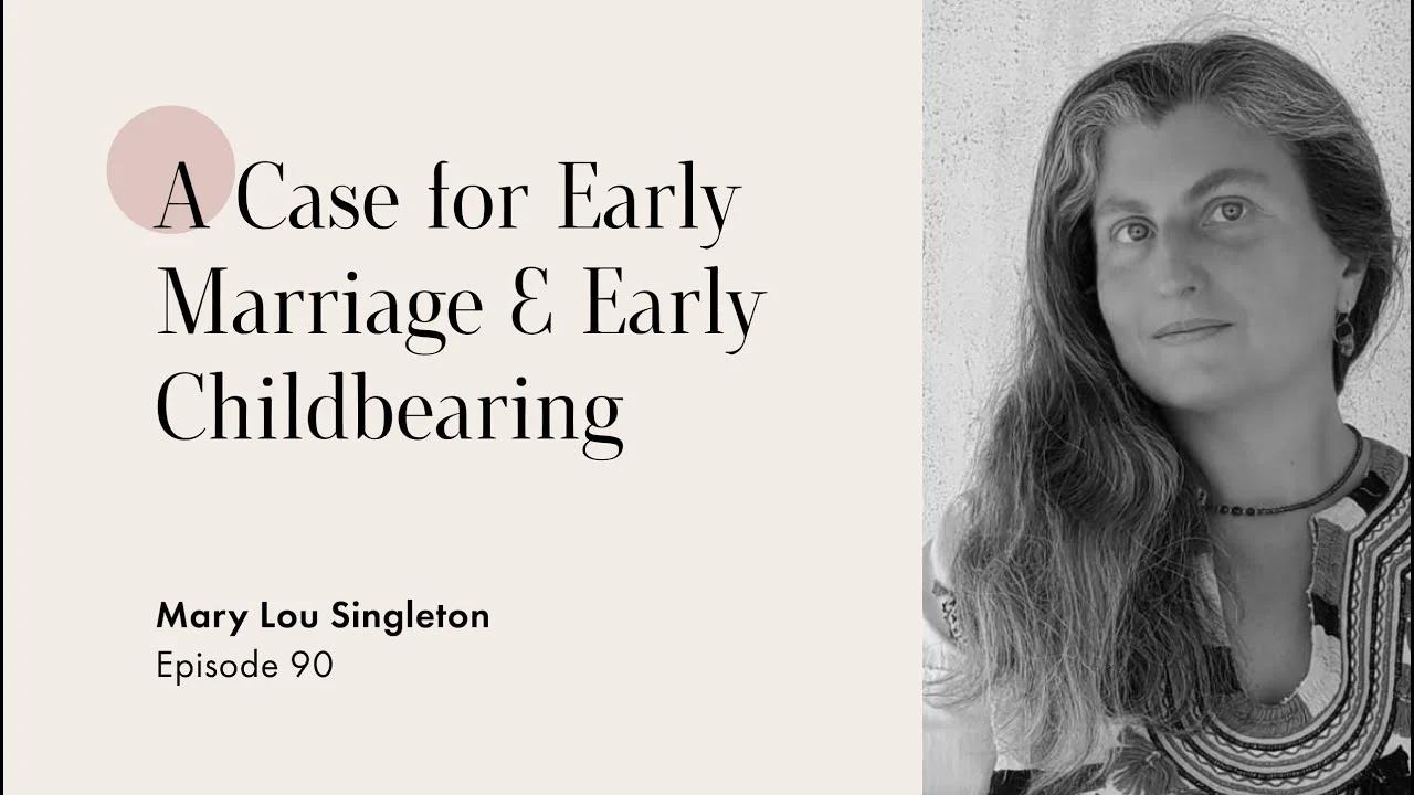 A Case for Early Marriage & Early Childbearing│Mary Lou Singleton