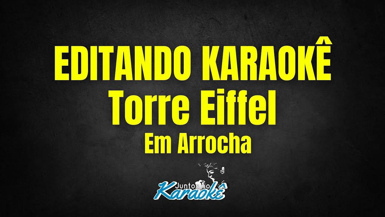 Editando Karaokê de Arrocha - Torre Eiffel - TOM FEMININO
