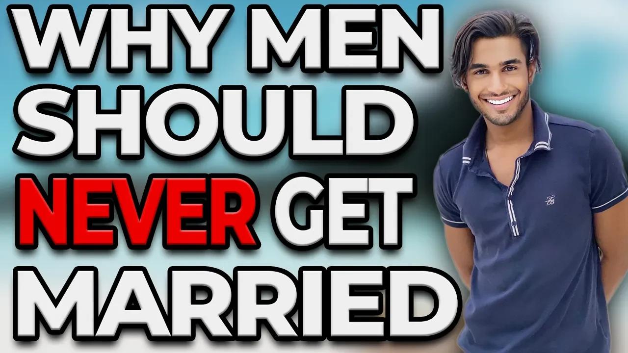 Why MEN Should NEVER Get Married