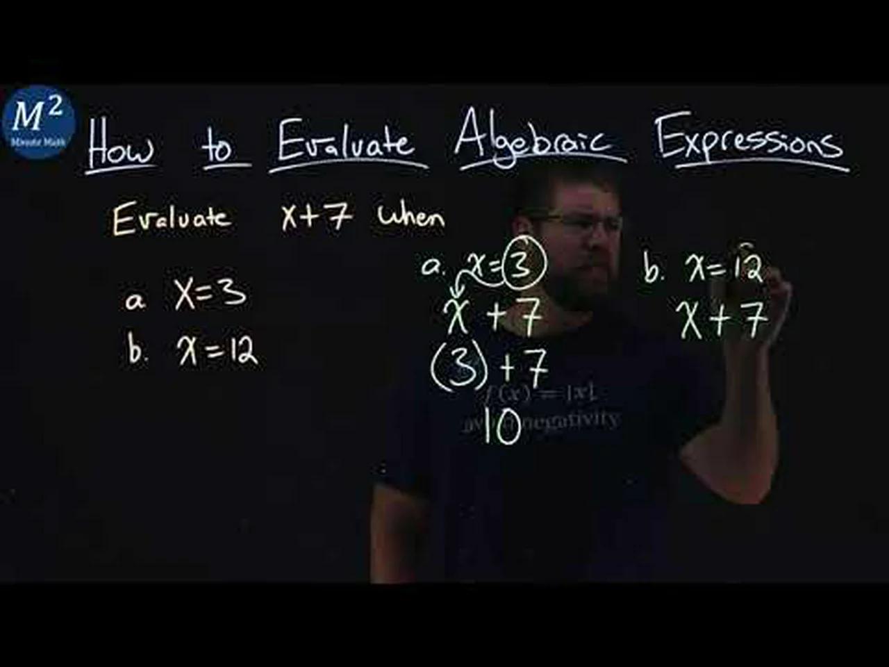 How to Evaluate Algebraic Expressions | Evaluate x+7 when x=3 and x=12 ...