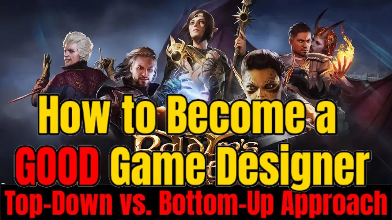How to Become a GOOD Game Designer Part 1 | Top-Down vs. Bottom-Up ...