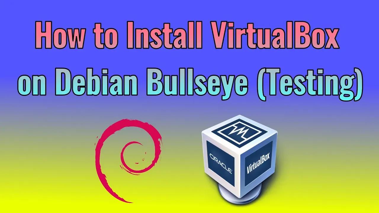 How to install VirtualBox on Debian Bullseye (Testing)