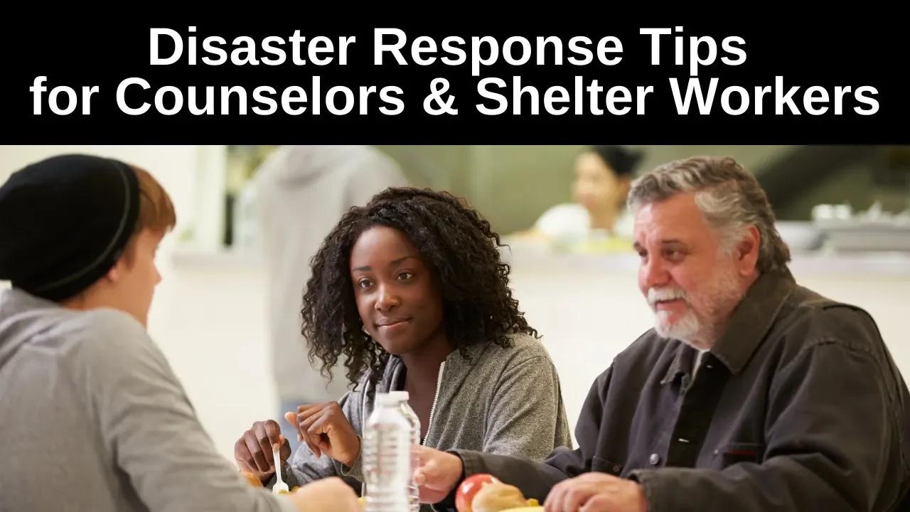 Disaster Response Tips for Counselors and Shelter Workers
