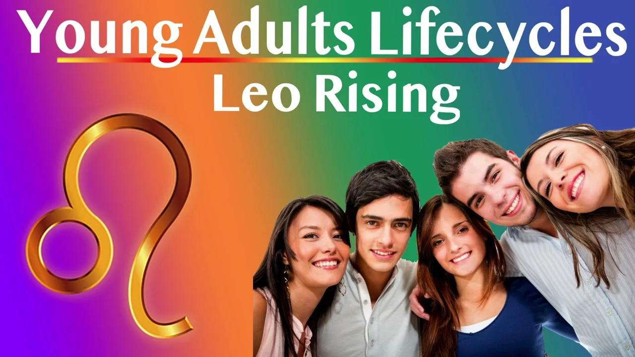 Young Adult Life Cycle – Leo Rising 21 to 30 years of age