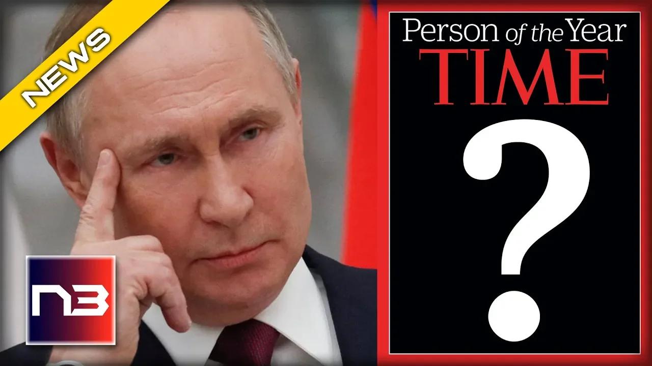 Putin will be OUTRAGED when he Sees TIME Magazine’s Person of the Year ...
