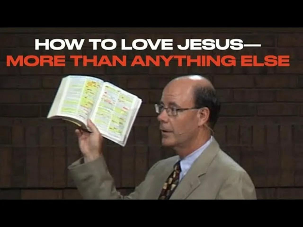 HOW TO LOVE JESUS MORE THAN ANYTHING ELSE IS OUR GOAL IN LIFE